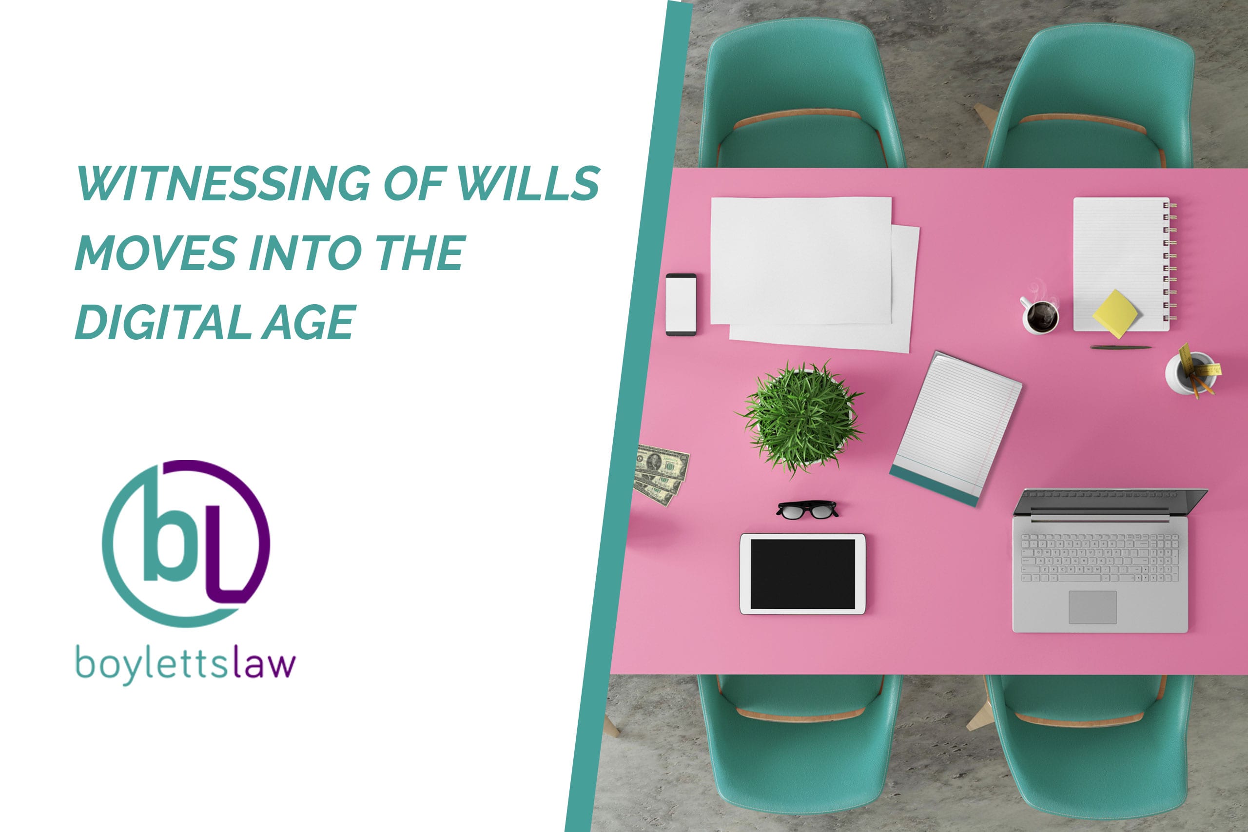 Witnessing of Wills moves into the digital age | Boyletts Law